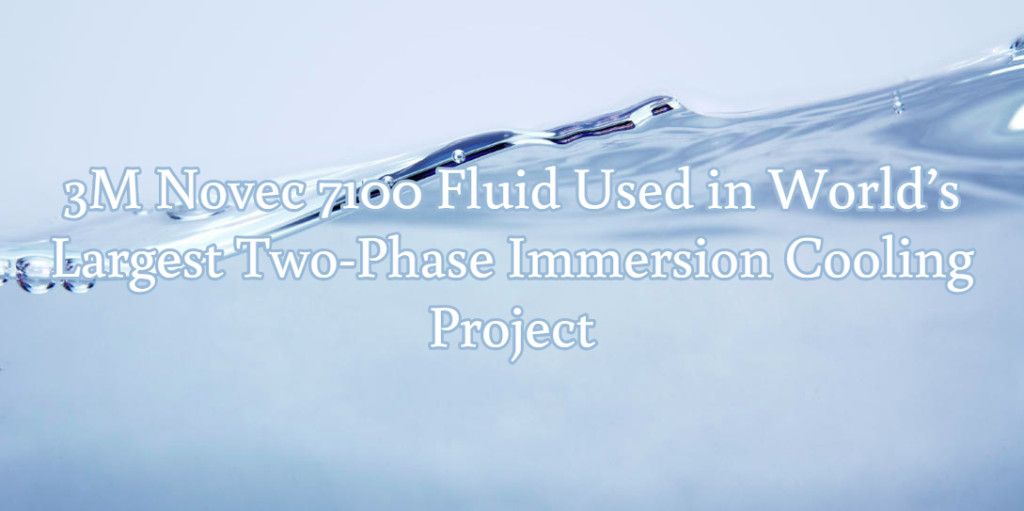 3M Novec 7100 Fluid Used in World’s Largest Immersion Cooling Project