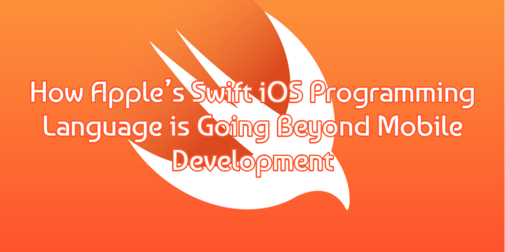 Apple’s iOS Programming Language is Going Beyond Mobile Development
