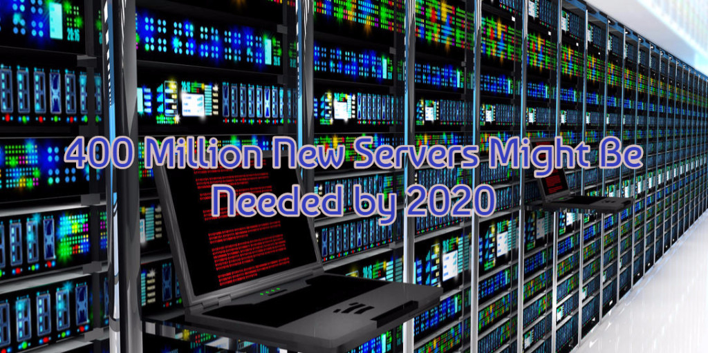400 Million New Servers Might Be Needed by 2020- RackSolutions
