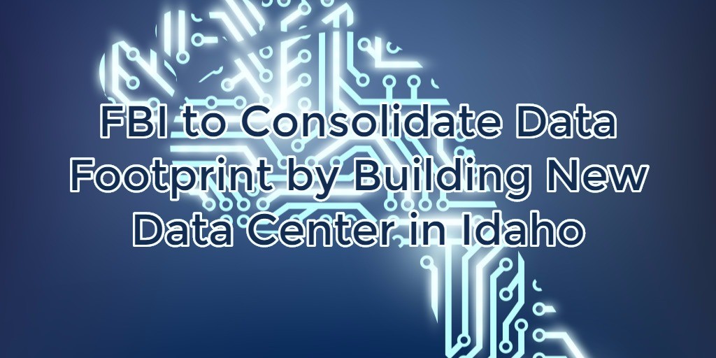 FBI Building New Data Center located in Pocatello, Idaho