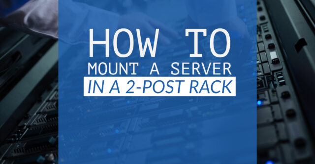 How to Mount a Server in a 2-Post Rack | RackSolutions Blog