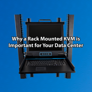 Why a KVM is Important for Your Data Center | RackSolutions