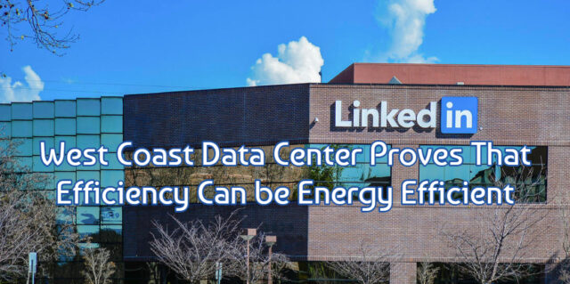 LinkedIn's West Coast Data Center Proves to be Energy Efficient