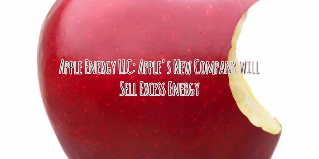 Apple Energy LLC: Apple's New Company Will Sell Excess Energy